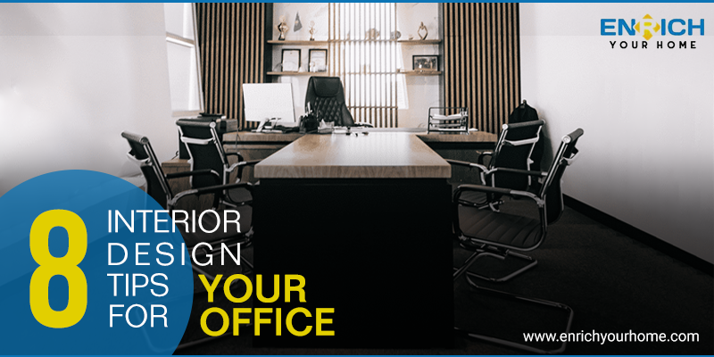 8 Interior Design Tips for your Office – Enrich Your Home